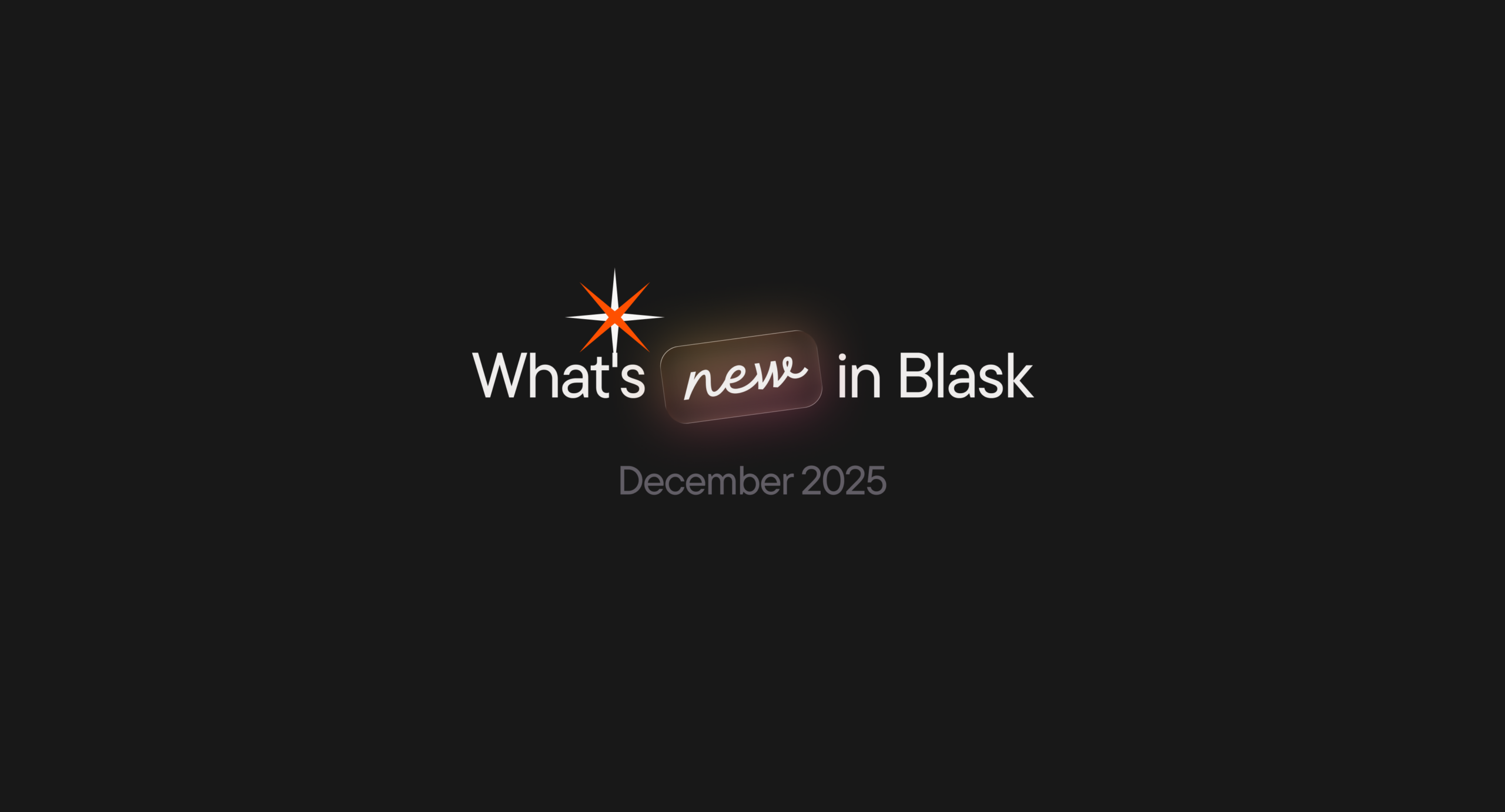 What’s new in Blask: December 2025 - Blask